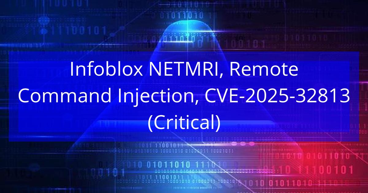 Infoblox NETMRI, Remote Command Injection, CVE-2025-32813 (Critical) - DailyCVE