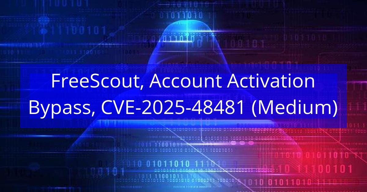 FreeScout, Account Activation Bypass, CVE-2025-48481 (Medium) - DailyCVE