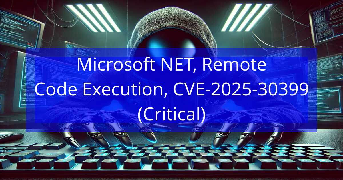 Microsoft NET, Remote Code Execution, CVE-2025-30399 (Critical) - DailyCVE