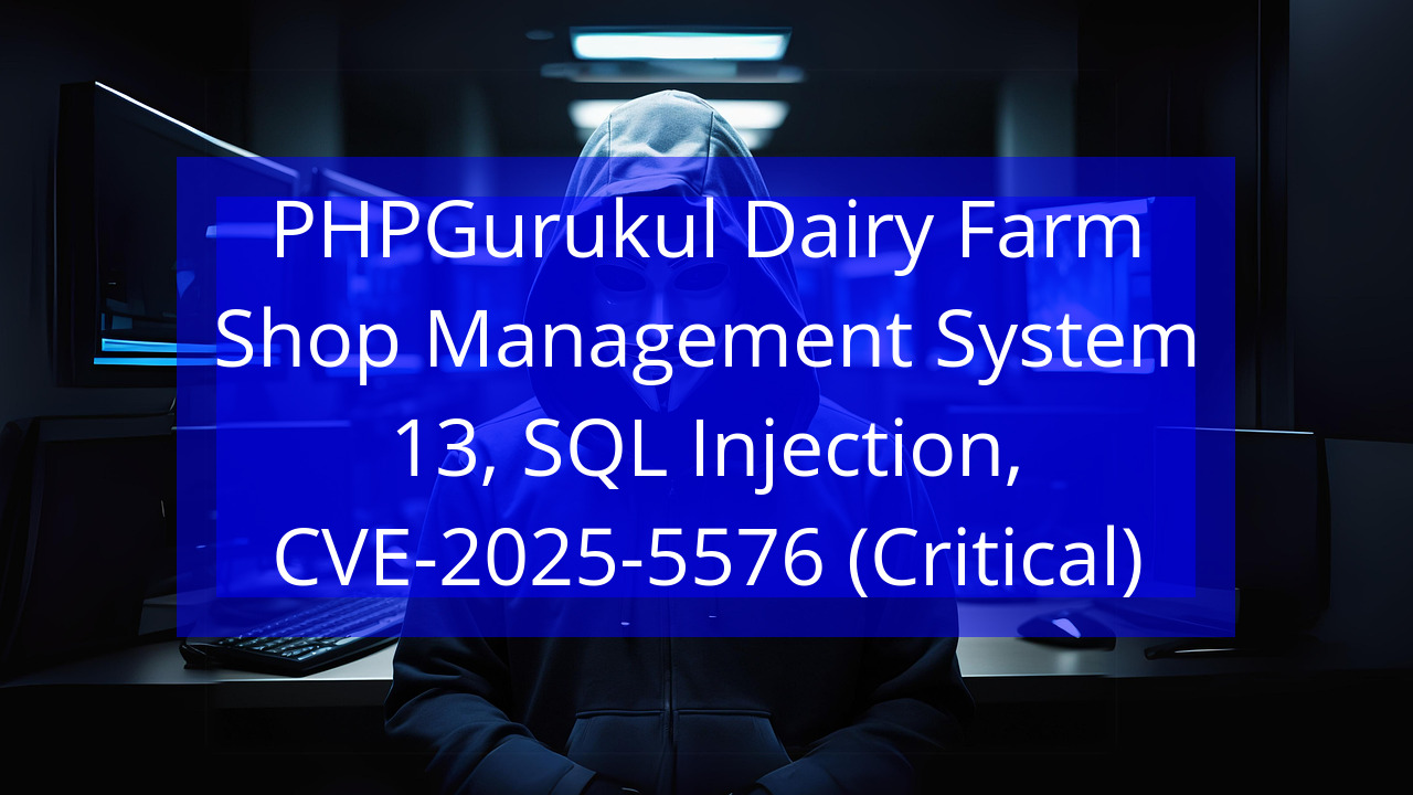 PHPGurukul Dairy Farm Shop Management System 13, SQL Injection, CVE-2025-5576 (Critical) - DailyCVE