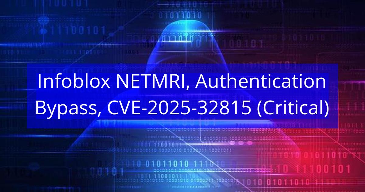 Infoblox NETMRI, Authentication Bypass, CVE-2025-32815 (Critical) - DailyCVE
