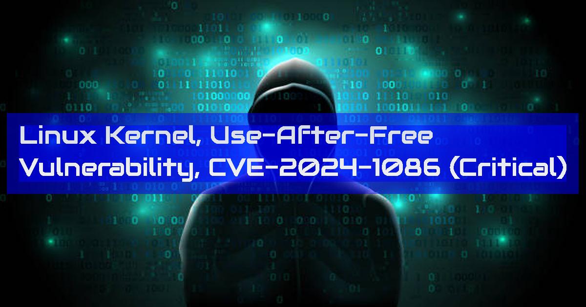 Linux Kernel, Use-After-Free Vulnerability, CVE-2024-1086 (Critical) - DailyCVE