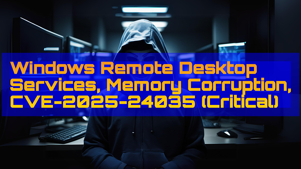 Windows Remote Desktop Services, Memory Corruption, CVE-2025-24035 (Critical) - DailyCVE
