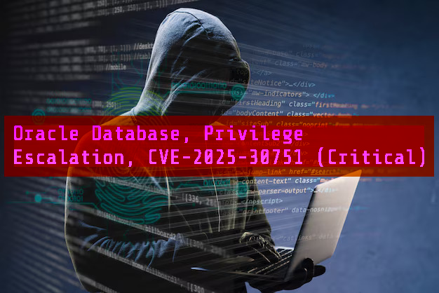 Oracle Database, Privilege Escalation, CVE-2025-30751 (Critical) - DailyCVE