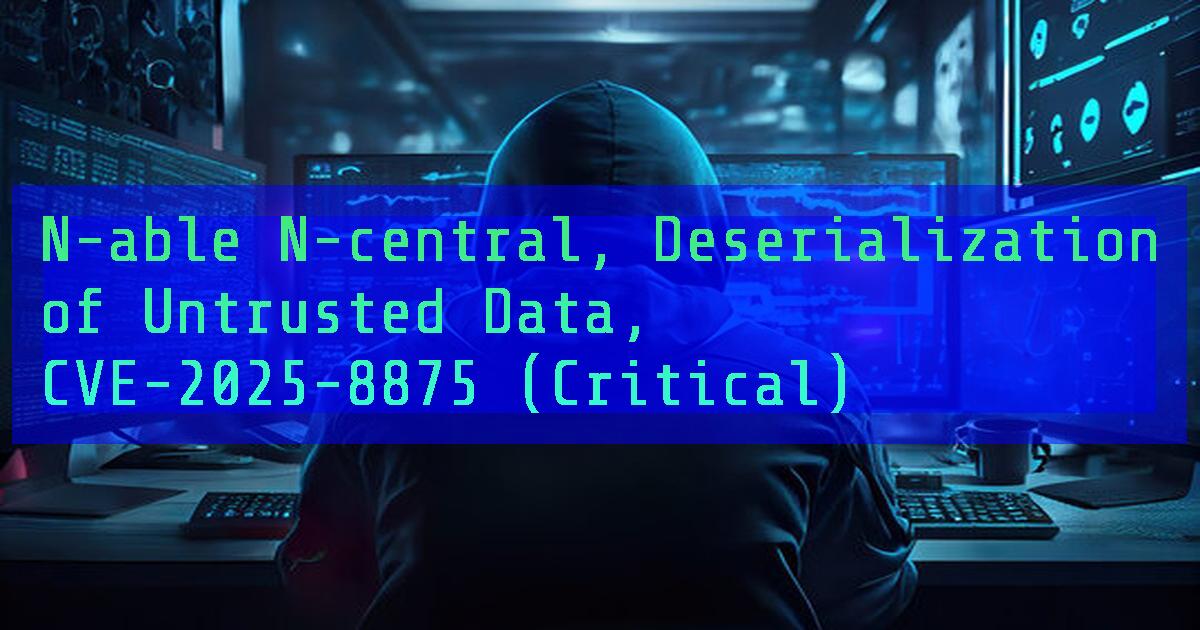 N-able N-central, Deserialization of Untrusted Data, CVE-2025-8875 (Critical) - DailyCVE