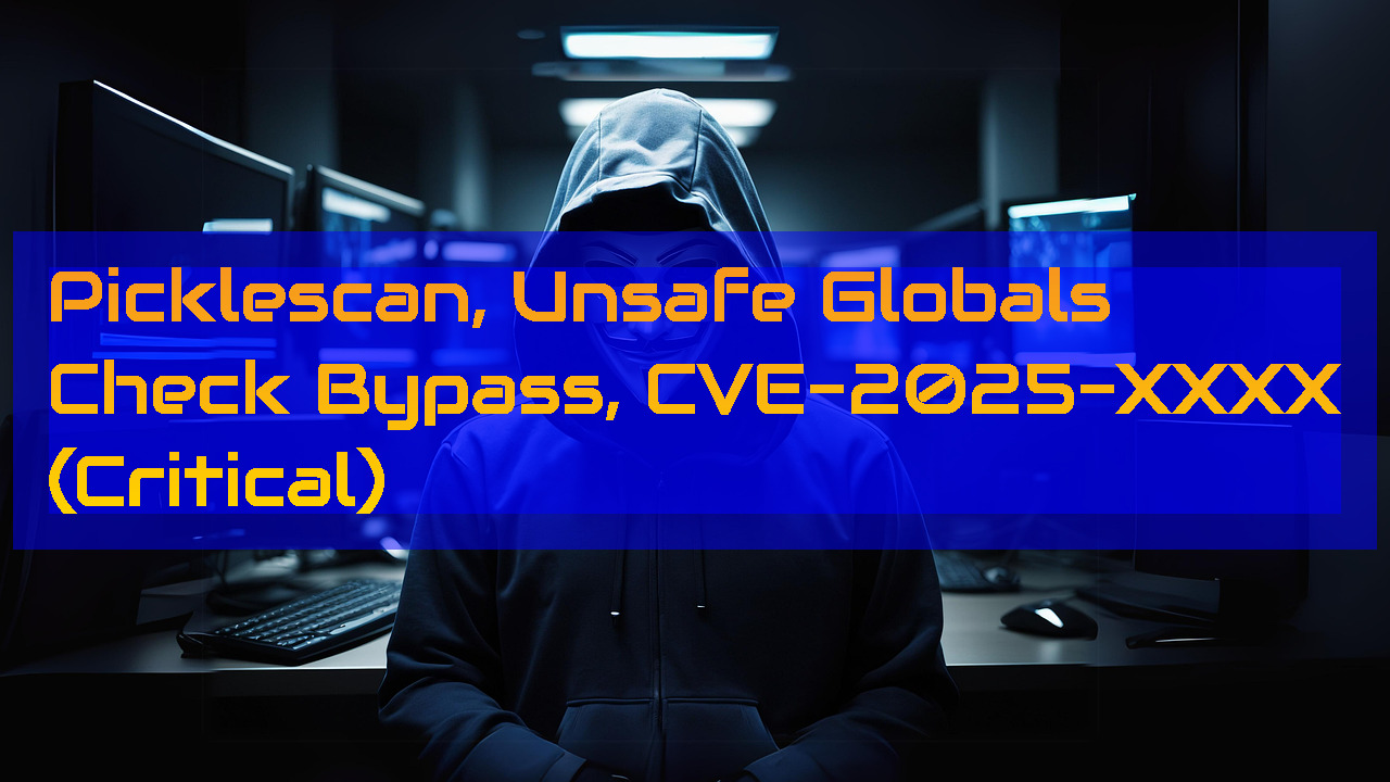Picklescan, Unsafe Globals Check Bypass, CVE-2025-XXXX (Critical) - DailyCVE