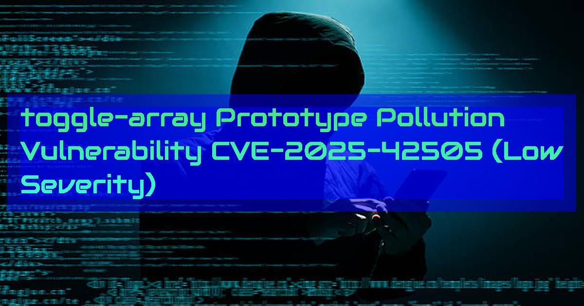 toggle-array Prototype Pollution Vulnerability CVE-2025-42505 (Low ...