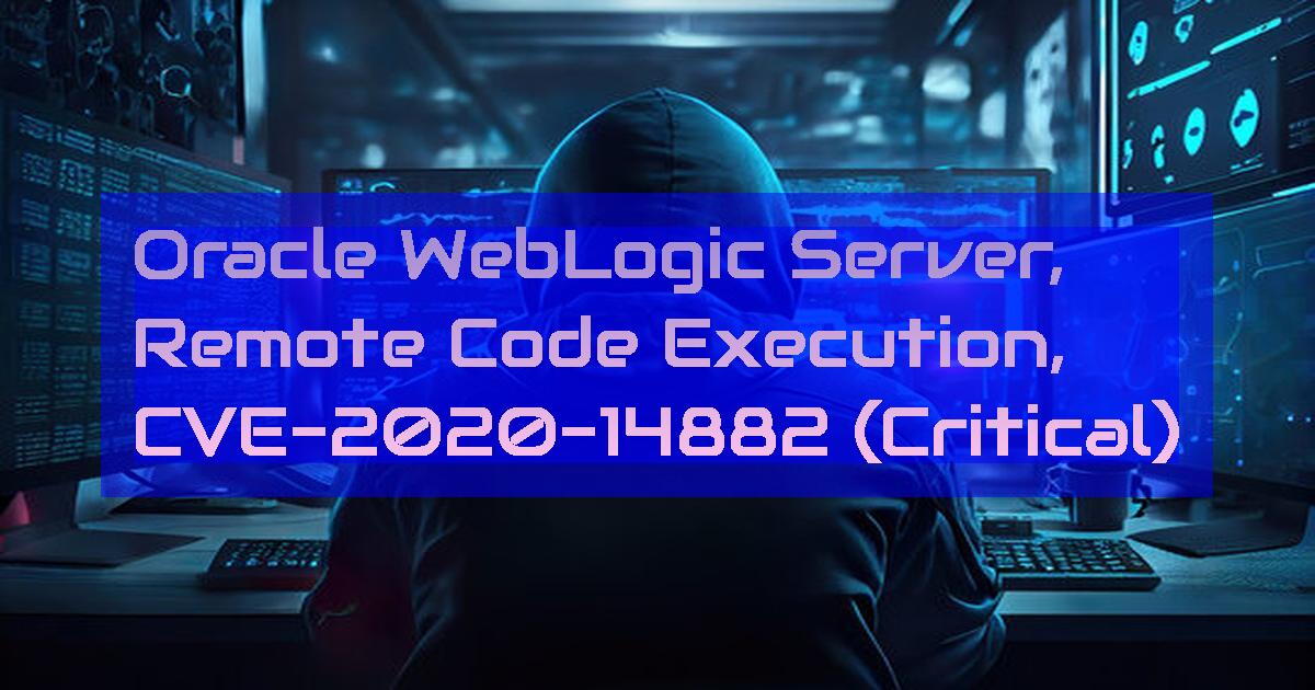 Oracle WebLogic Server, Remote Code Execution, CVE-2020-14882 (Critical ...