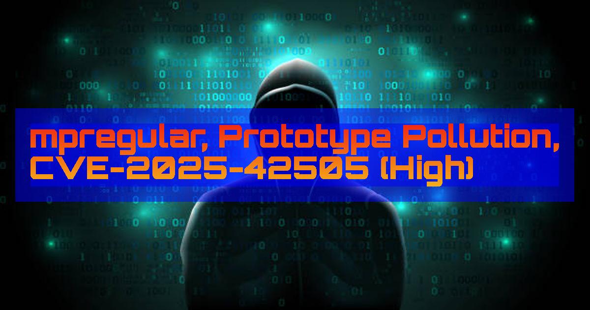 mpregular, Prototype Pollution, CVE-2025-42505 (High) - DailyCVE