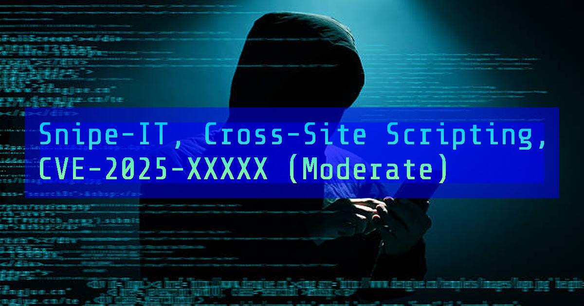 Snipe-IT, Cross-Site Scripting, CVE-2025-XXXXX (Moderate) - DailyCVE