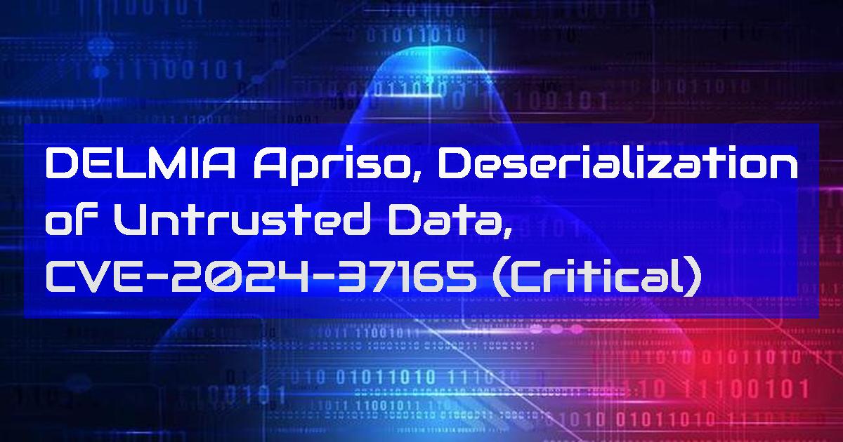 DELMIA Apriso, Deserialization of Untrusted Data, CVE-2024-37165 (Critical) - DailyCVE