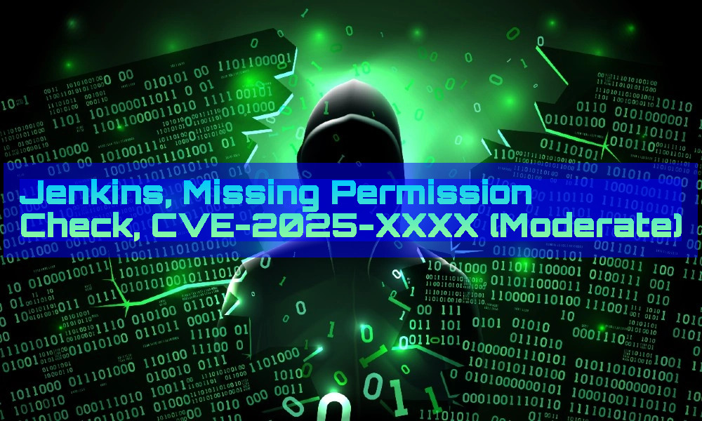 Jenkins, Missing Permission Check, CVE-2025-XXXX (Moderate) - DailyCVE