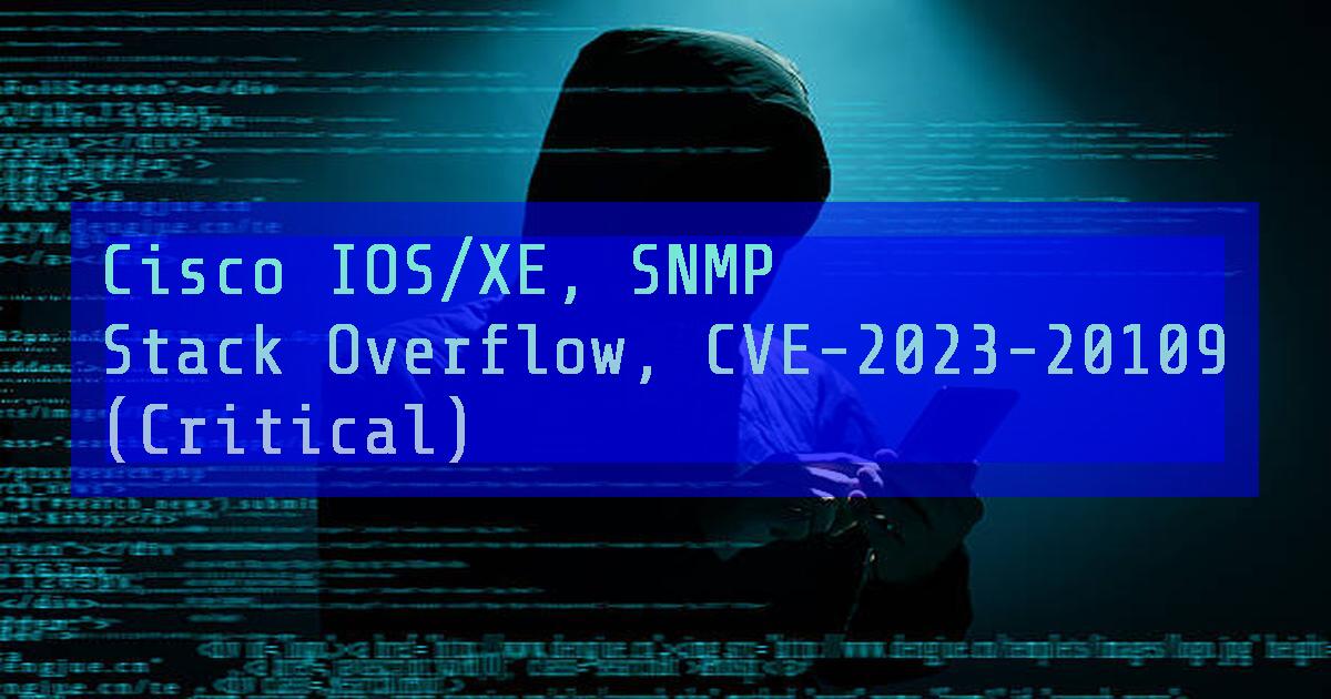 Cisco IOS/XE, SNMP Stack Overflow, CVE-2023-20109 (Critical) - DailyCVE
