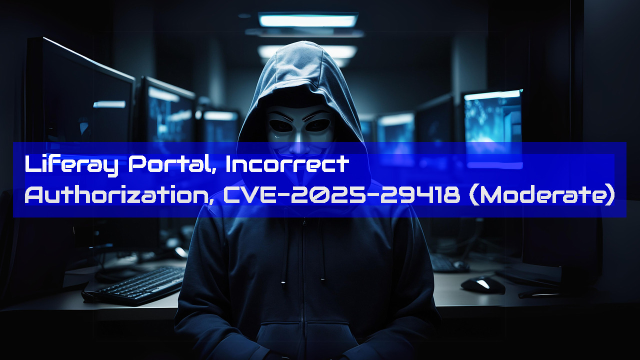 Liferay Portal, Incorrect Authorization, CVE-2025-29418 (Moderate) - DailyCVE
