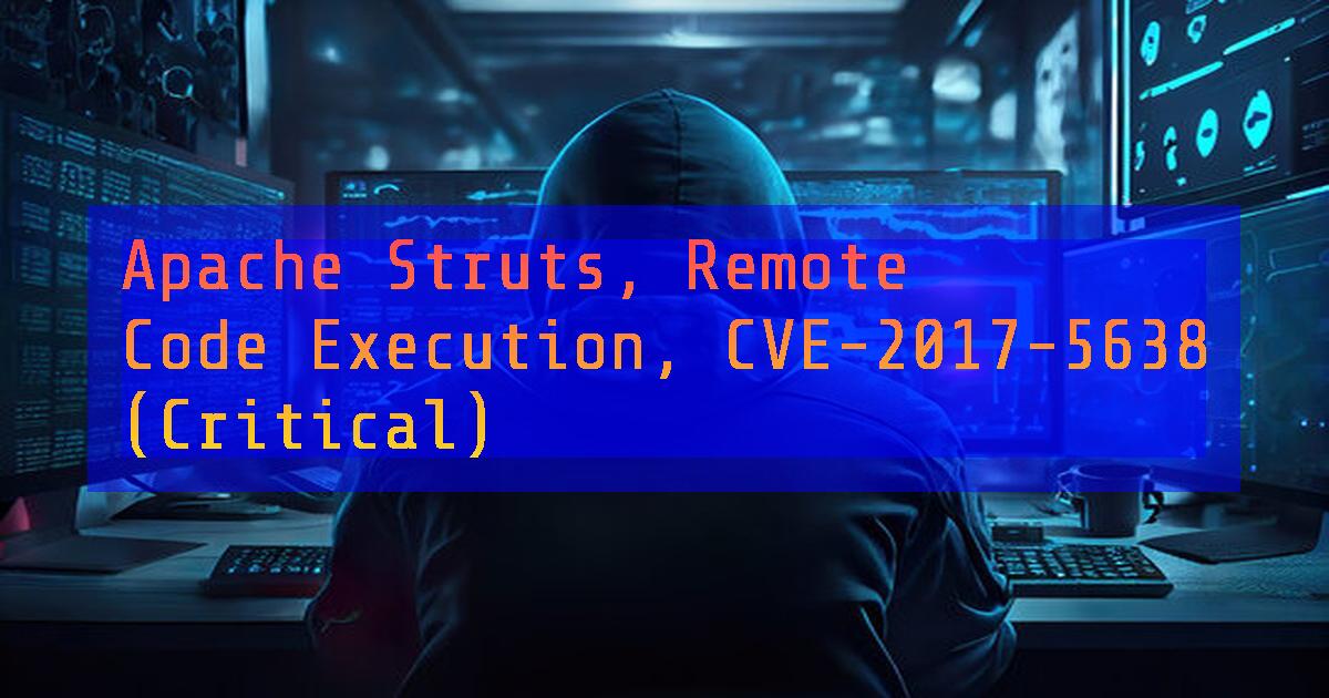 Apache Struts, Remote Code Execution, CVE-2017-5638 (Critical) - DailyCVE