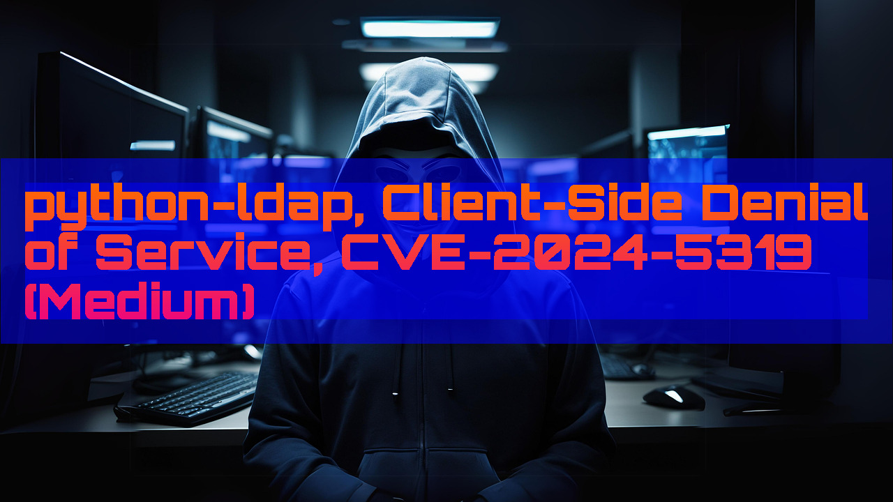 python-ldap, Client-Side Denial of Service, CVE-2024-5319 (Medium) - DailyCVE