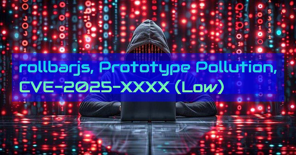 rollbarjs, Prototype Pollution, CVE-2025-XXXX (Low) - DailyCVE