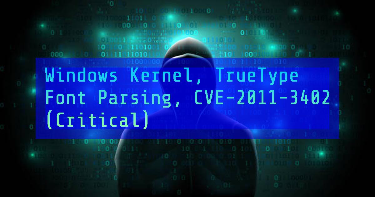Windows Kernel, TrueType Font Parsing, CVE-2011-3402 (Critical) - DailyCVE