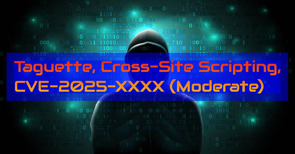 Taguette, Cross-Site Scripting, CVE-2025-XXXX (Moderate) - DailyCVE