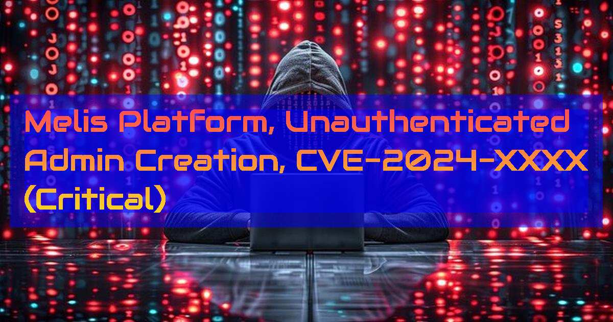 Melis Platform, Unauthenticated Admin Creation, CVE-2024-XXXX (Critical) - DailyCVE