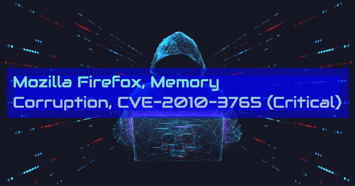 Mozilla Firefox, Memory Corruption, CVE-2010-3765 (Critical) - DailyCVE