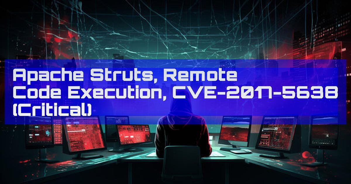 Apache Struts, Remote Code Execution, CVE-2017-5638 (Critical) - DailyCVE