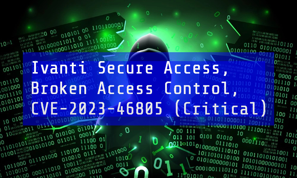 Ivanti Secure Access, Broken Access Control, CVE-2023-46805 (Critical ...