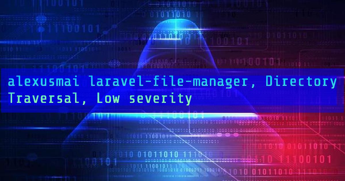 alexusmai laravel-file-manager, Directory Traversal, Low severity ...
