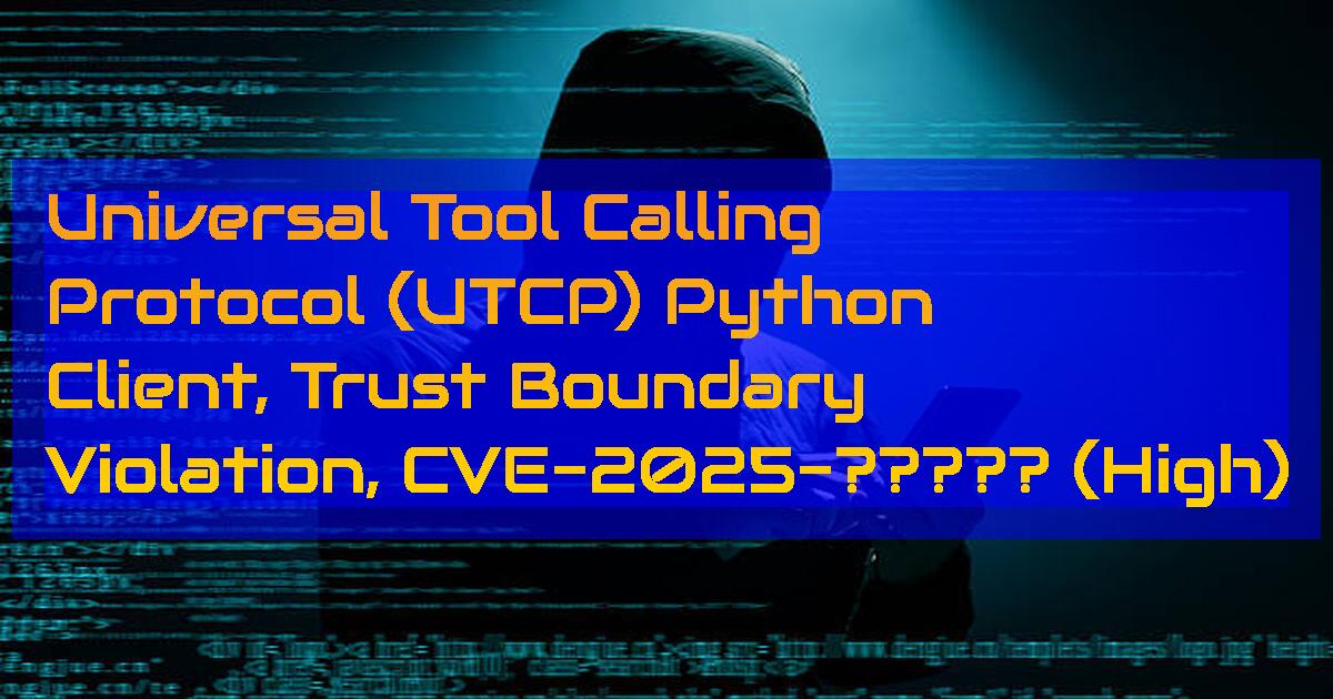 Universal Tool Calling Protocol (UTCP) Python Client, Trust Boundary Violation, CVE-2025 ...