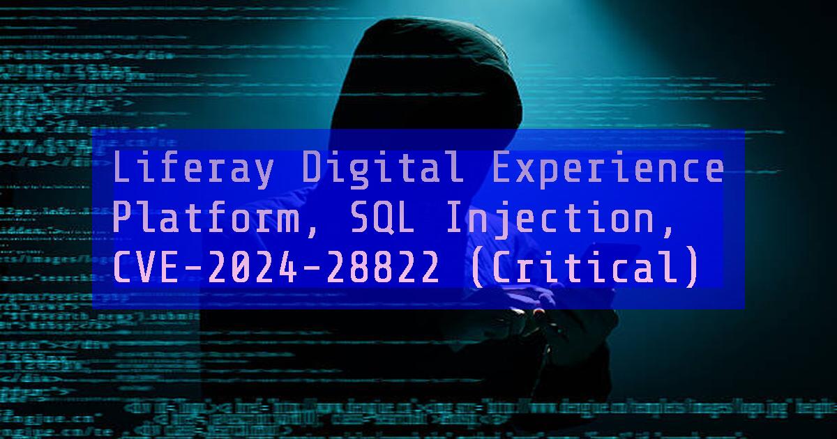 Liferay Digital Experience Platform, SQL Injection, CVE-2024-28822 ...