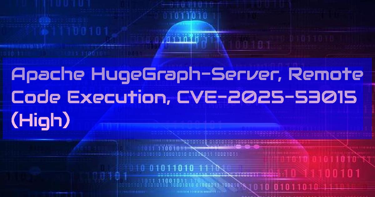 Apache HugeGraph-Server, Remote Code Execution, CVE-2025-53015 (High) - DailyCVE