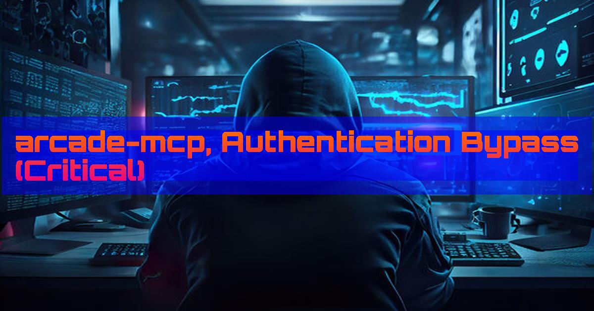 arcade-mcp, Authentication Bypass (Critical) - DailyCVE