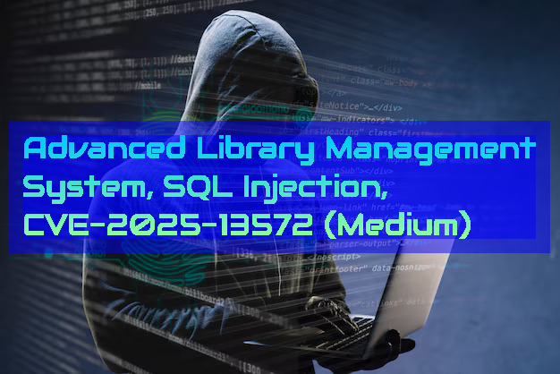 Advanced Library Management System, SQL Injection, CVE-2025-13572 ...