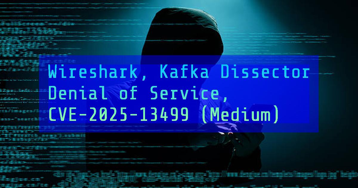 Wireshark, Kafka Dissector Denial of Service, CVE-2025-13499 (Medium ...