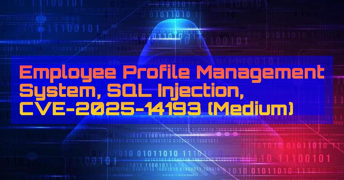 Employee Profile Management System, SQL Injection, CVE-2025-14193 ...
