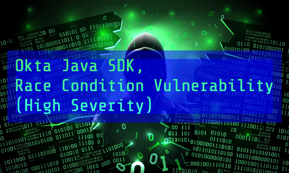 Okta Java SDK, Race Condition Vulnerability (High Severity) - DailyCVE