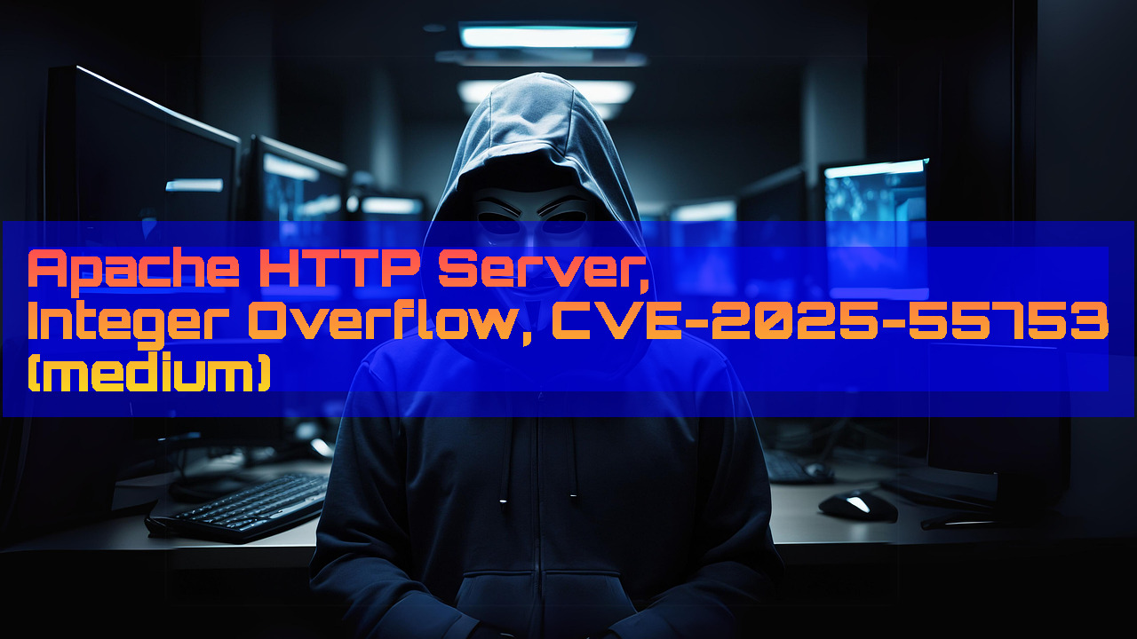 Apache HTTP Server, Integer Overflow, CVE-2025-55753 (medium) - DailyCVE