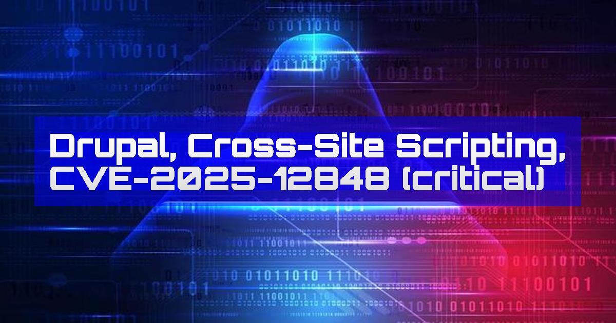 Drupal, Cross-Site Scripting, CVE-2025-12848 (critical) - DailyCVE