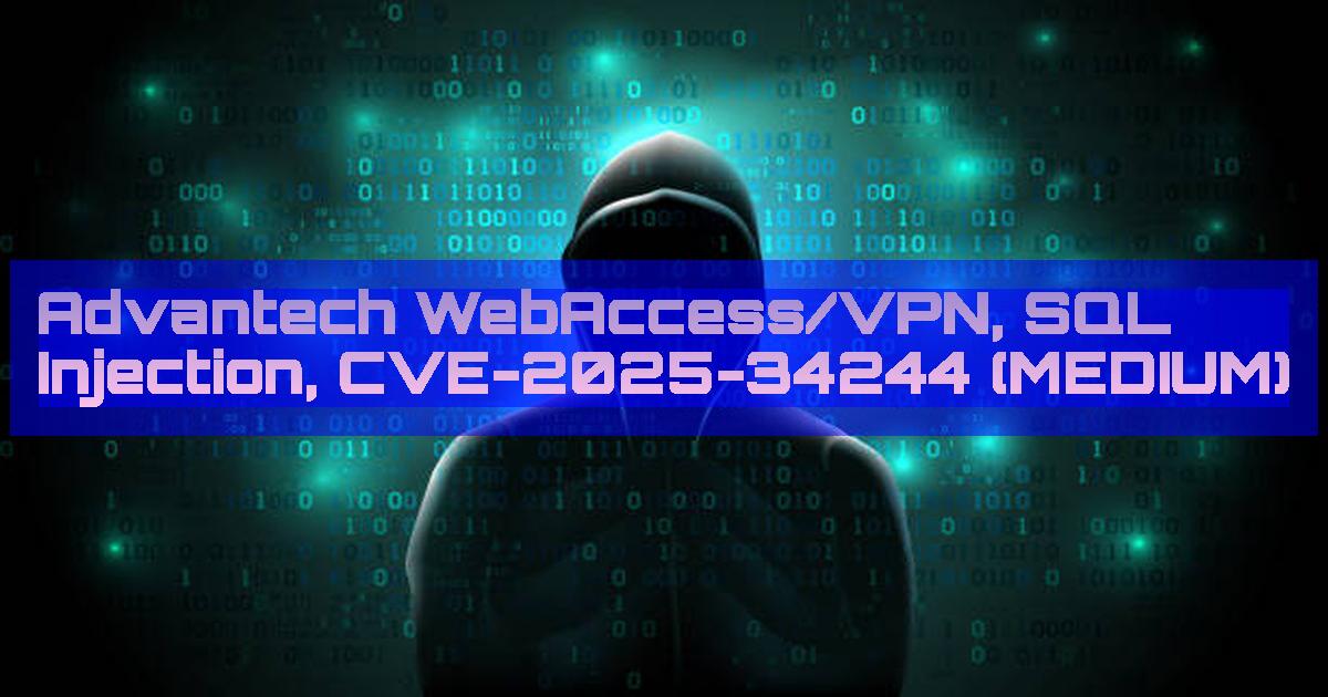 Advantech WebAccess/VPN, SQL Injection, CVE-2025-34244 (MEDIUM) - DailyCVE