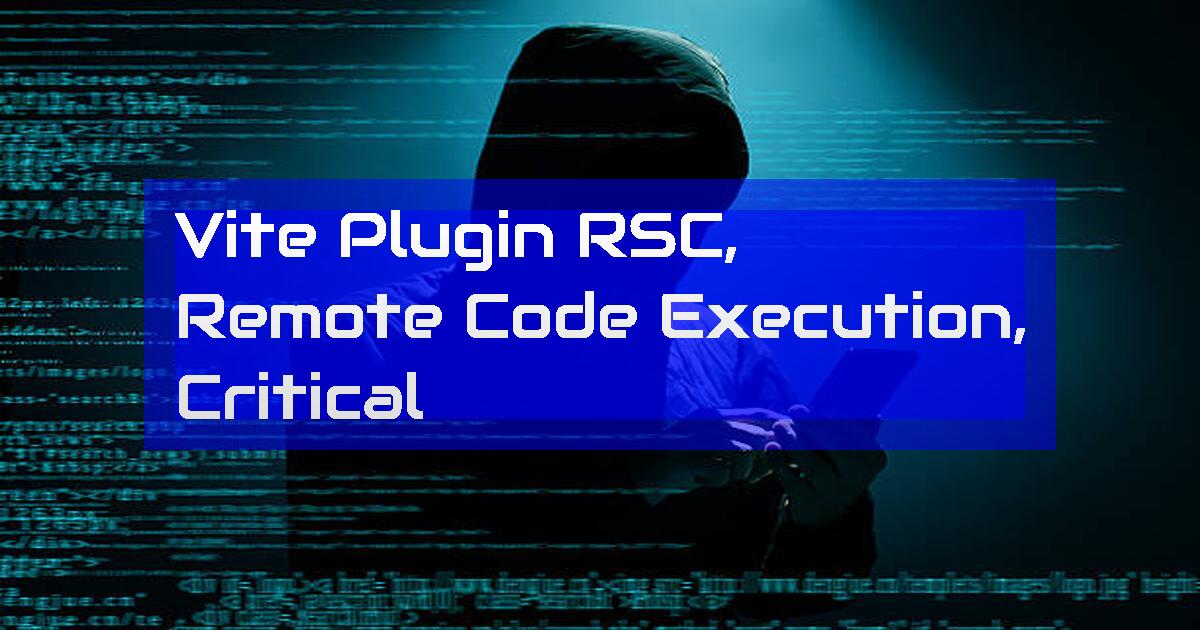 Vite Plugin RSC, Remote Code Execution, Critical - DailyCVE