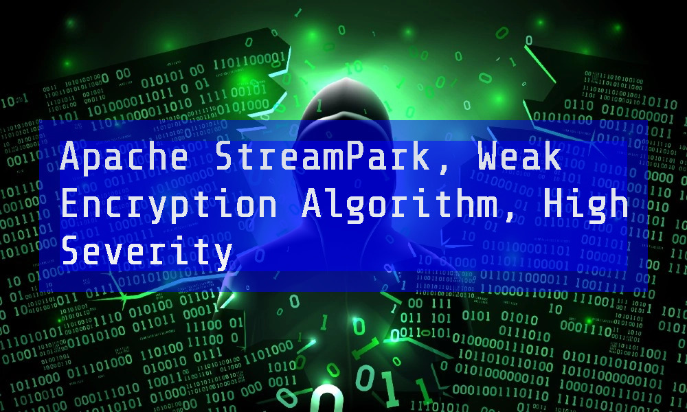 Apache StreamPark, Weak Encryption Algorithm, High Severity - DailyCVE