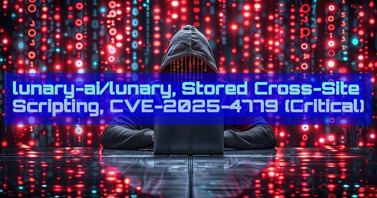 lunary-ai/lunary, Stored Cross-Site Scripting, CVE-2025-4779 (Critical) - DailyCVE