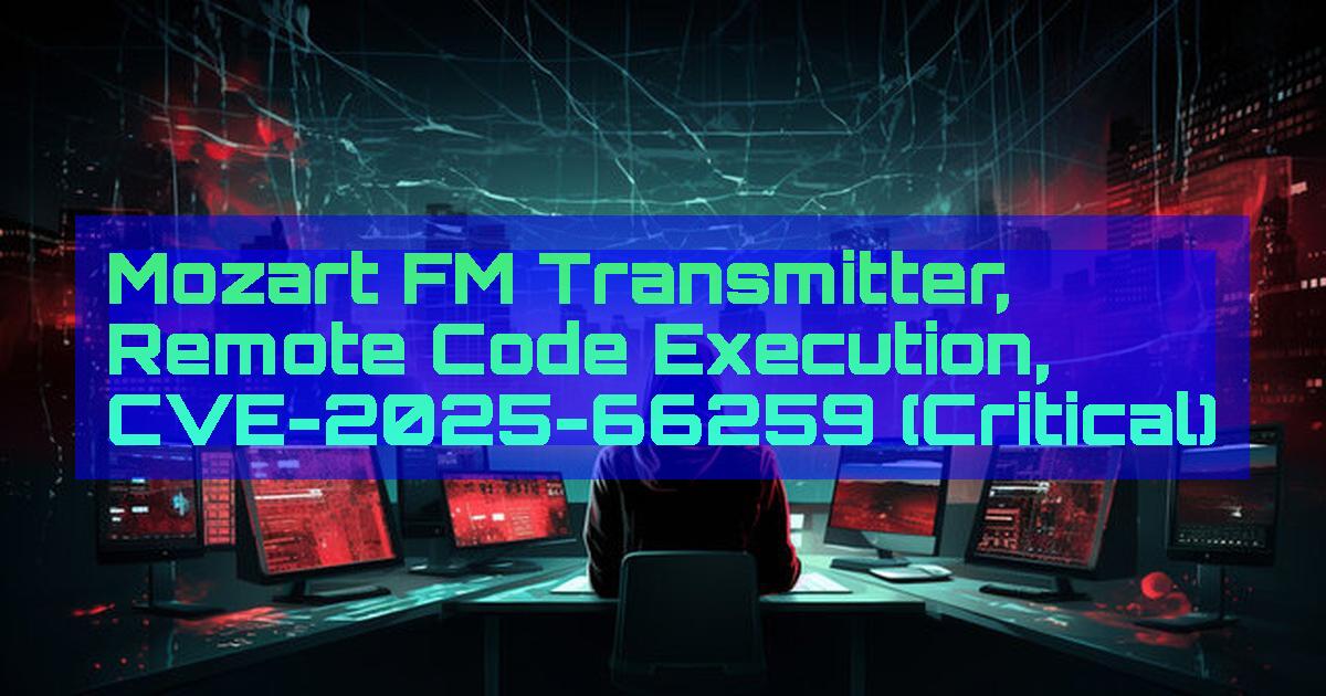 Mozart FM Transmitter, Remote Code Execution, CVE-2025-66259 (Critical) - DailyCVE