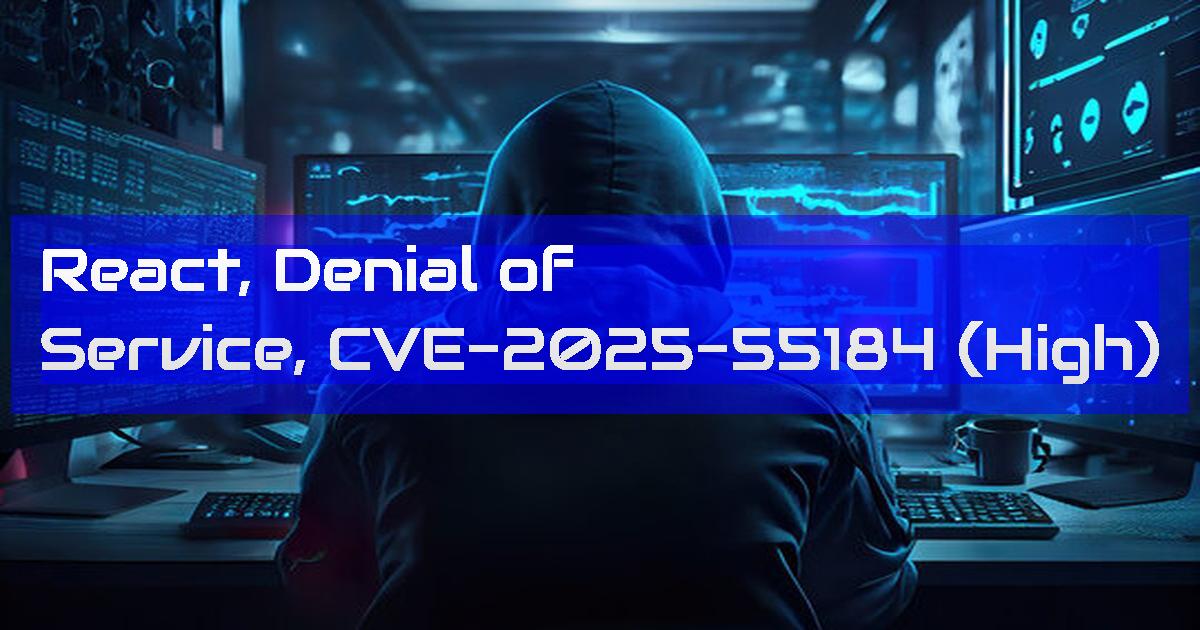 React, Denial of Service, CVE-2025-55184 (High) - DailyCVE