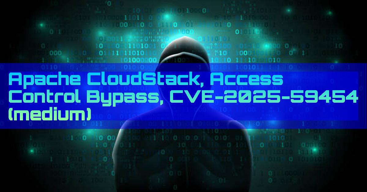 Apache CloudStack, Access Control Bypass, CVE-2025-59454 (medium) - DailyCVE