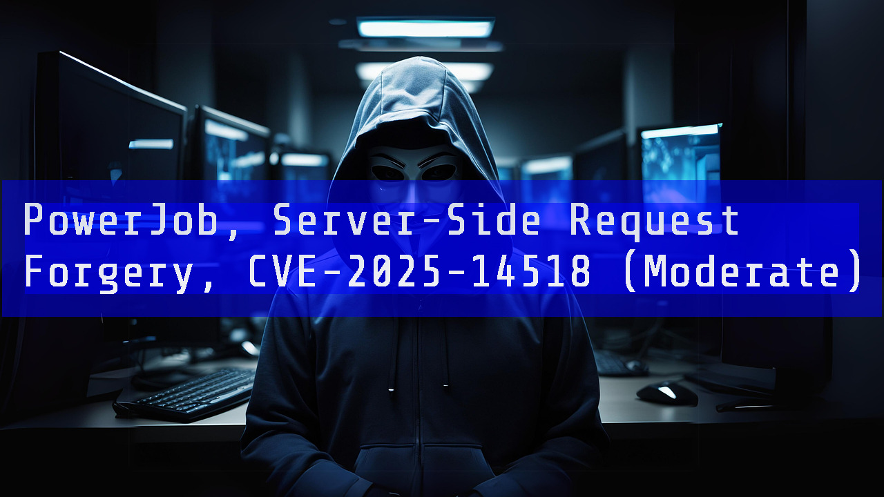 PowerJob, Server-Side Request Forgery, CVE-2025-14518 (Moderate) - DailyCVE