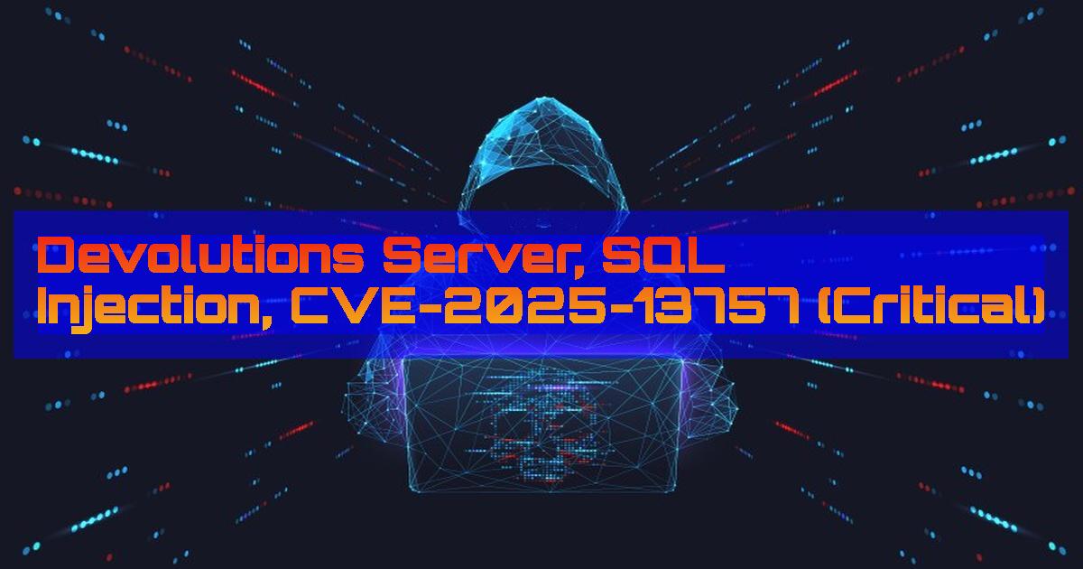 Devolutions Server, SQL Injection, CVE-2025-13757 (Critical) - DailyCVE