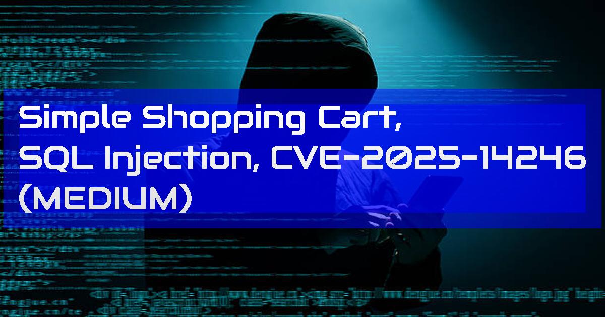Simple Shopping Cart, SQL Injection, CVE-2025-14246 (MEDIUM) - DailyCVE