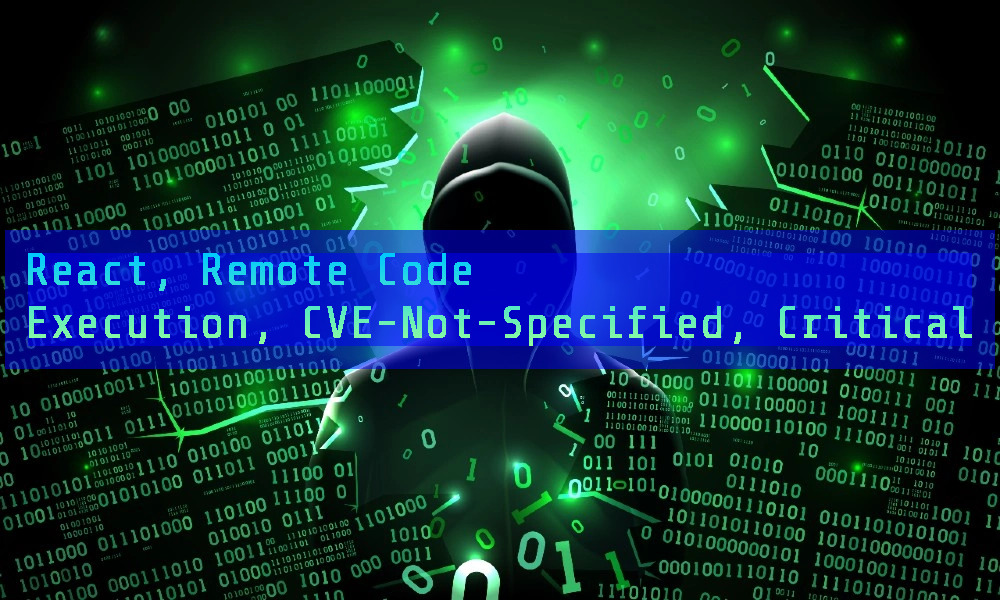 React, Remote Code Execution, CVE-Not-Specified, Critical - DailyCVE