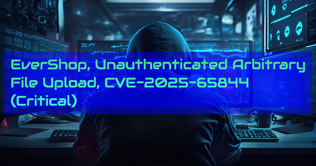 EverShop, Unauthenticated Arbitrary File Upload, CVE-2025-65844 ...